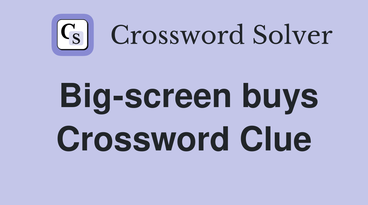 Big-screen buys - Crossword Clue Answers - Crossword Solver